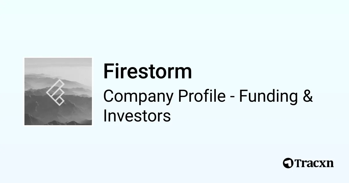 Firestorm - 2025 Funding Rounds & List of Investors - Tracxn