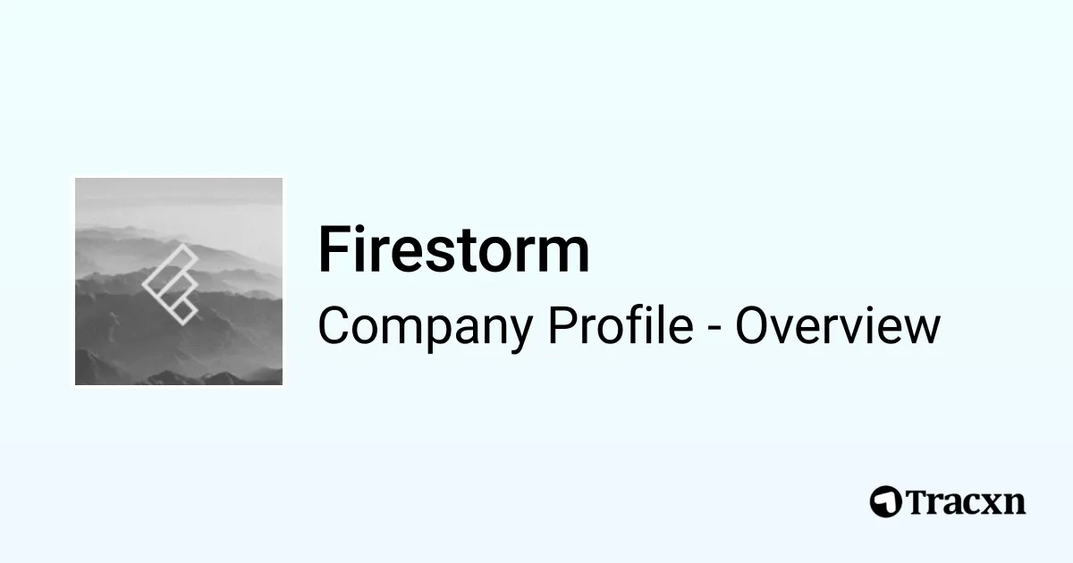 Firestorm - 2025 Company Profile, Team, Funding & Competitors - Tracxn