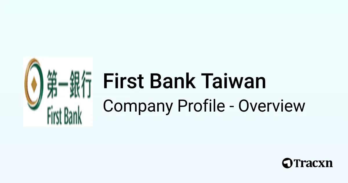 First Bank Taiwan - 2026 Company Profile, Funding & Competitors - Tracxn