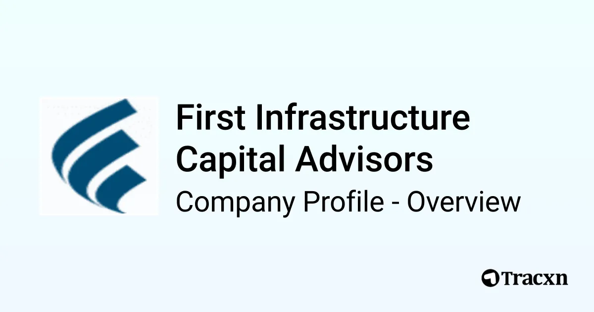 First Infrastructure Capital Advisors - 2025 Company Profile, Team ...