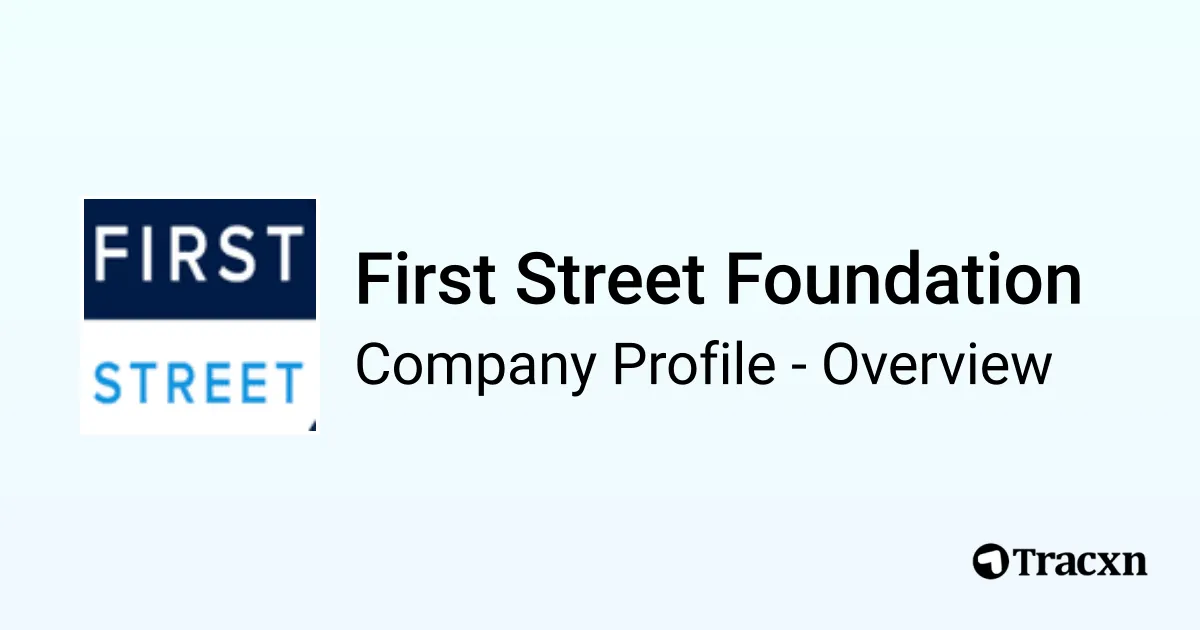 First Street Foundation - 2025 Company Profile, Team, Funding ...