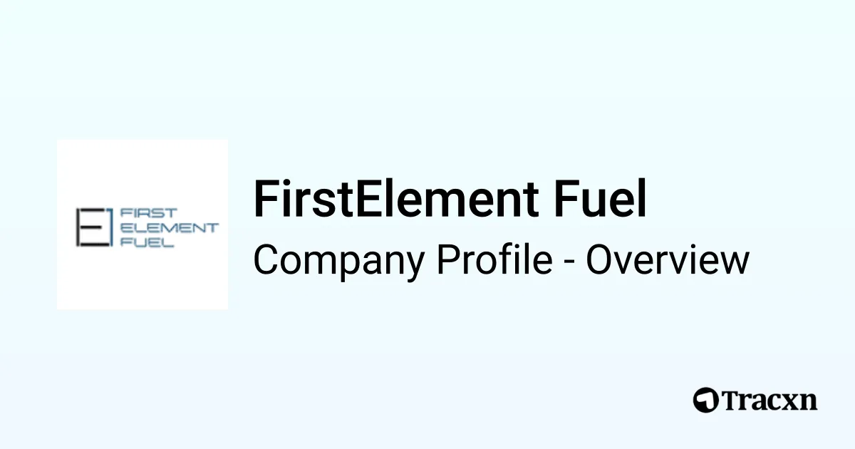 FirstElement Fuel - 2025 Company Profile, Team, Funding & Competitors - Tracxn