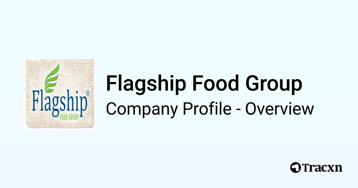 Flagship Food Group - 2026 Company Profile, Team & Competitors - Tracxn