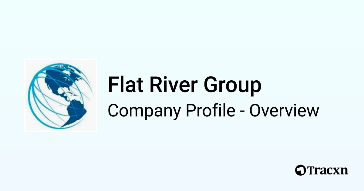 Flat River Group - 2025 Company Profile, Team & Competitors - Tracxn