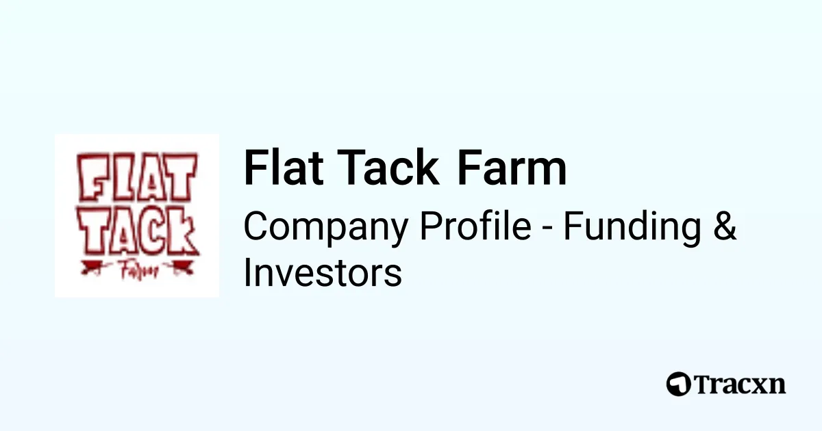 Flat Tack Farm - 2025 Funding Rounds & List of Investors - Tracxn