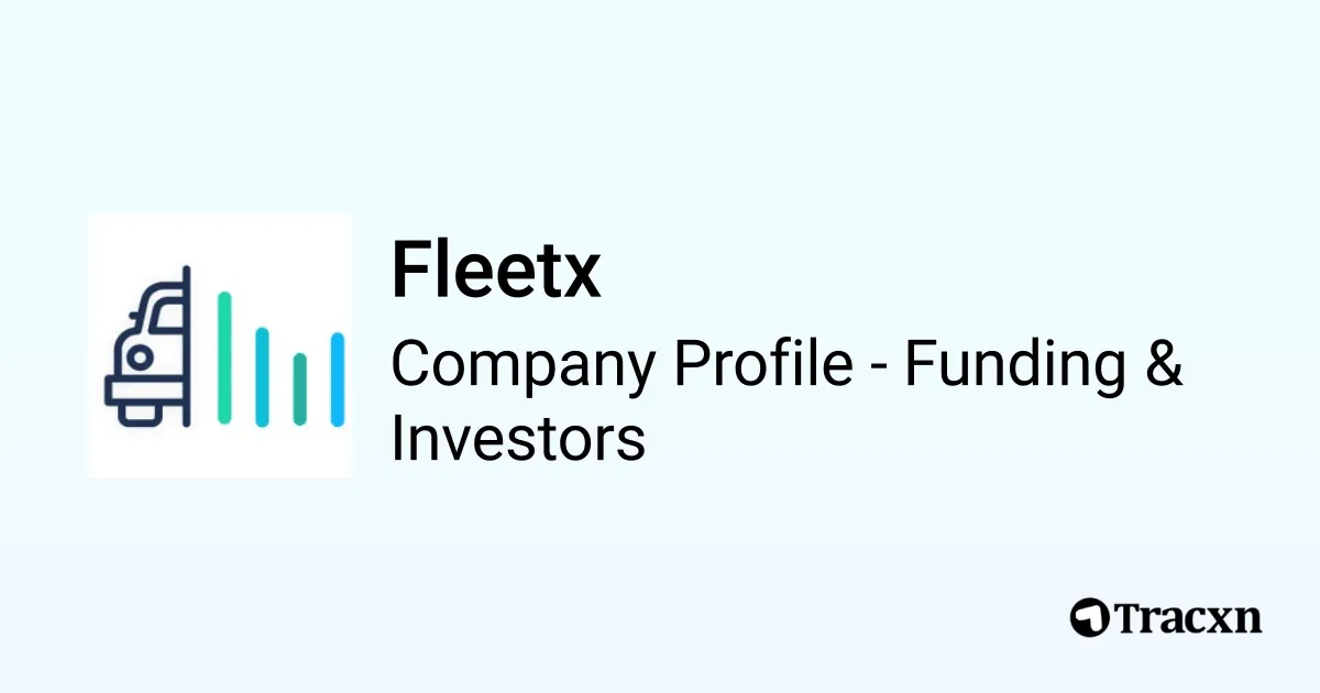Fleetx - 2026 Funding Rounds & List of Investors - Tracxn