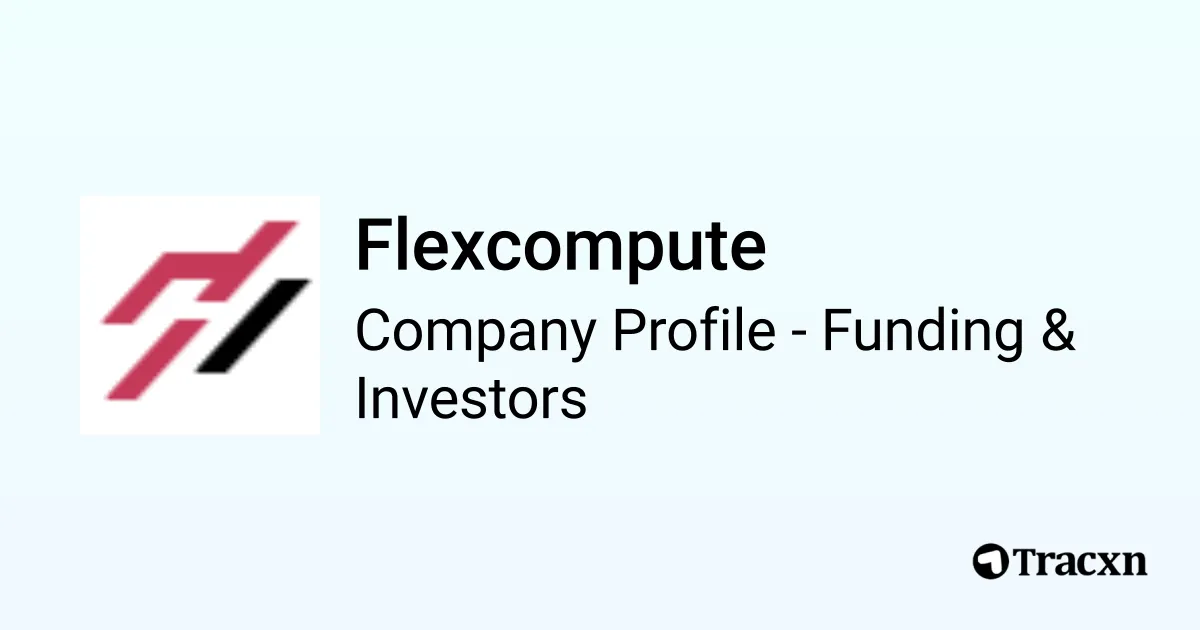 Flexcompute - 2026 Funding Rounds & List of Investors - Tracxn