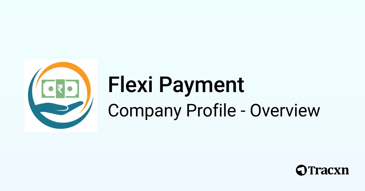 Flexi Payment - 2025 Company Profile, Team & Competitors - Tracxn