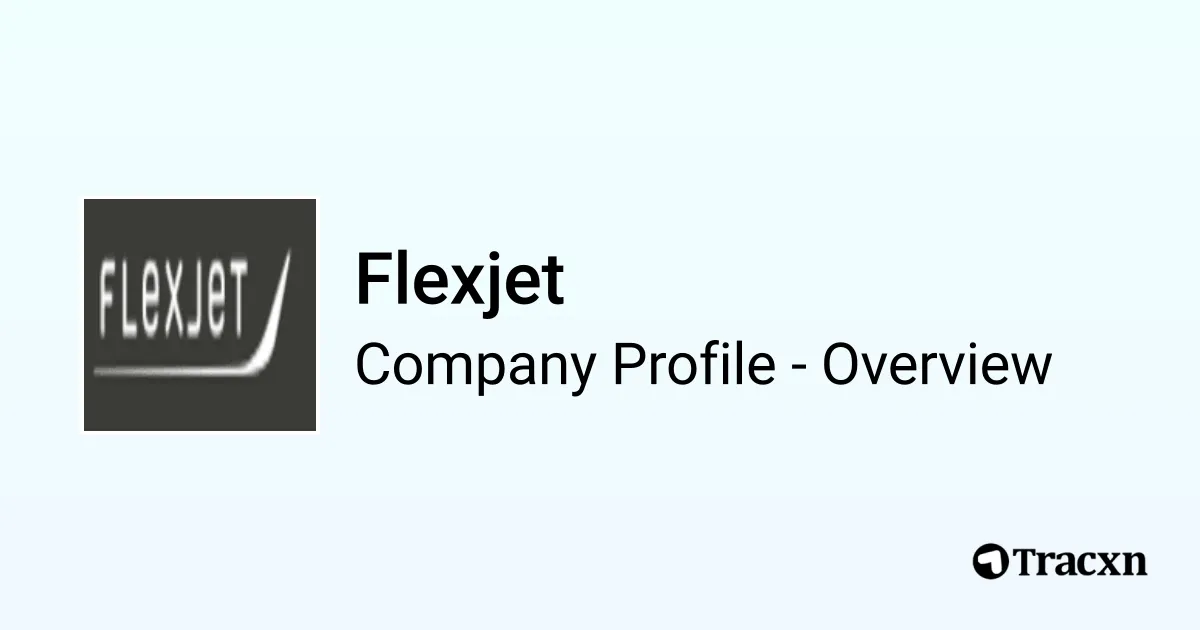 Flexjet - 2026 Company Profile, Team, Funding & Competitors - Tracxn