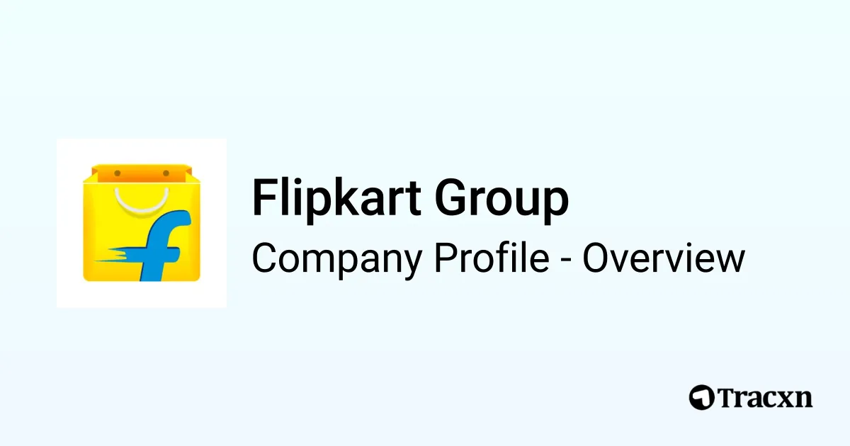 Flipkart Group - 2025 Company Profile, Team & Competitors - Tracxn
