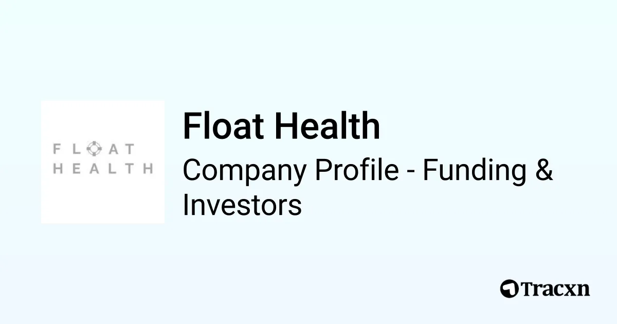 Float Health - 2025 Funding Rounds & List of Investors - Tracxn