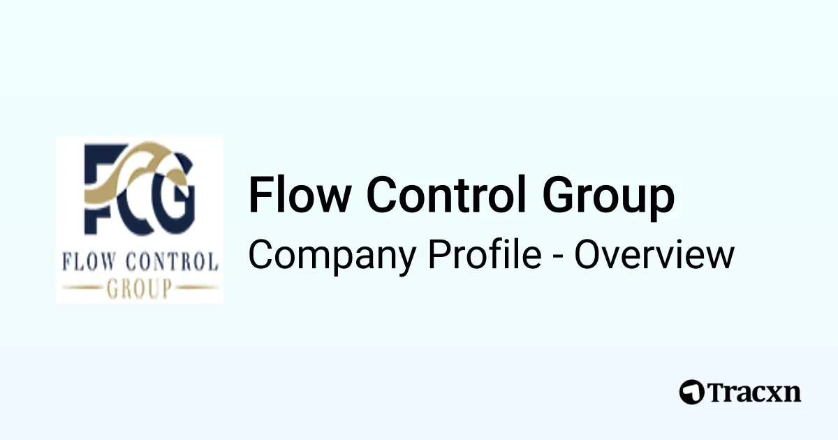 Flow Control Group - 2025 Company Profile, Team, Funding & Competitors ...