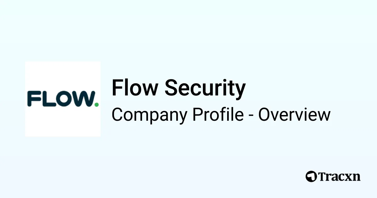 Flow Security - 2025 Company Profile, Team, Funding & Competitors - Tracxn