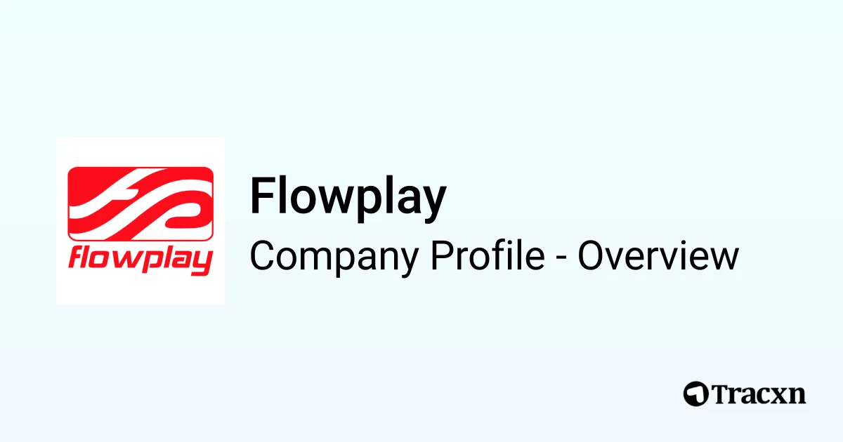 Flowplay - 2025 Company Profile, Team, Funding & Competitors - Tracxn