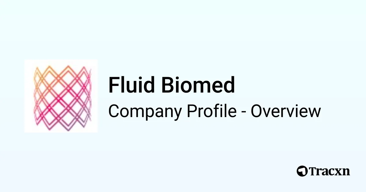 Fluid Biomed - 2025 Company Profile, Team, Funding & Competitors - Tracxn