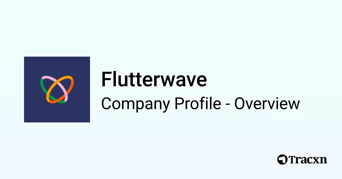 Flutterwave - 2025 Company Profile, Team, Funding & Competitors - Tracxn