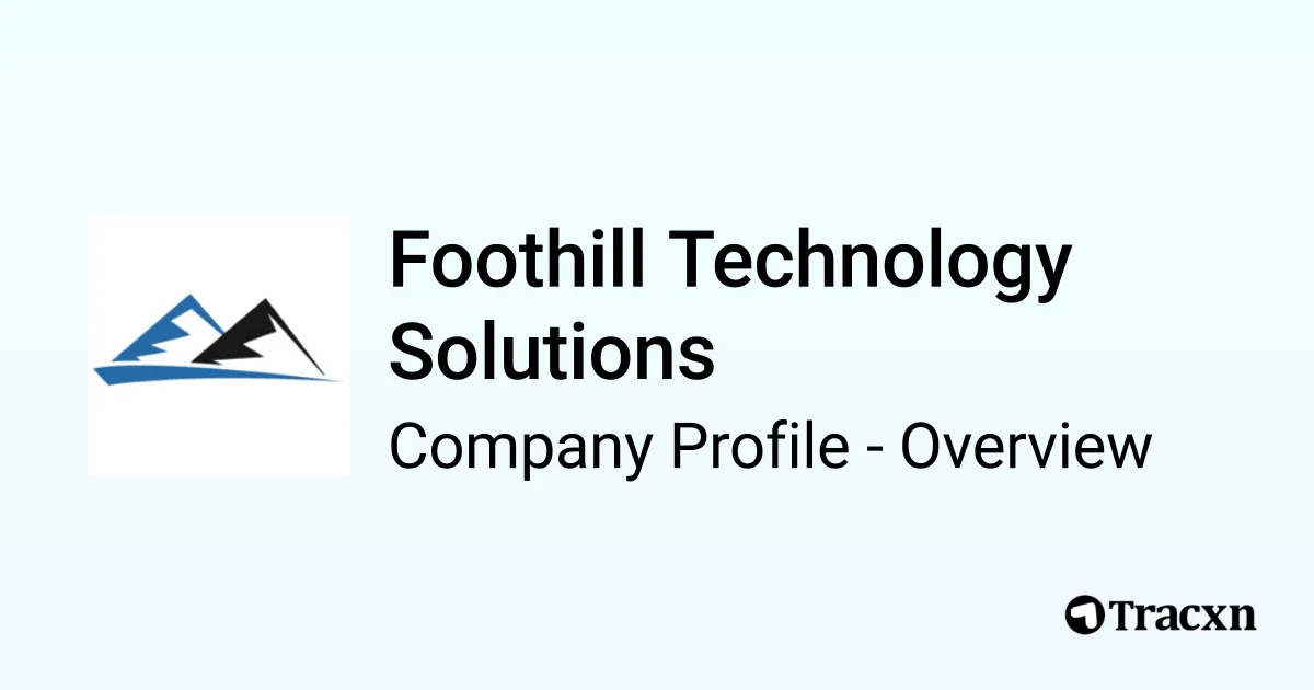 Foothill Technology Solutions - 2025 Company Profile & Competitors - Tracxn
