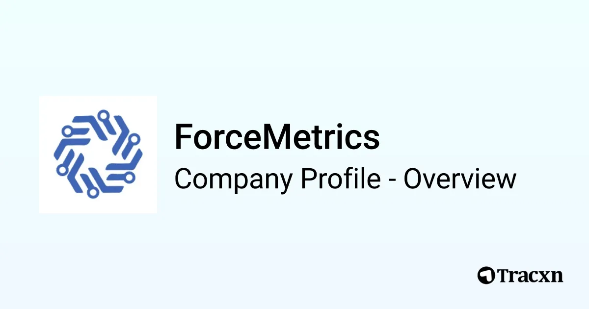 ForceMetrics - 2025 Company Profile, Team, Funding & Competitors - Tracxn