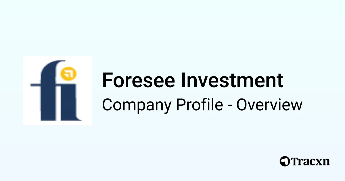 Foresee Investment - 2025 Company Profile & Competitors - Tracxn