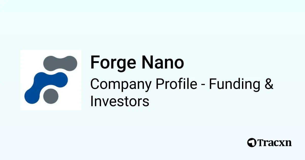Forge Nano - 2026 Funding Rounds & List of Investors - Tracxn