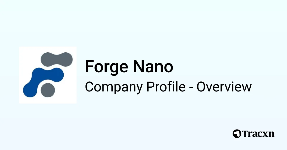 Forge Nano - 2026 Company Profile, Team, Funding & Competitors - Tracxn