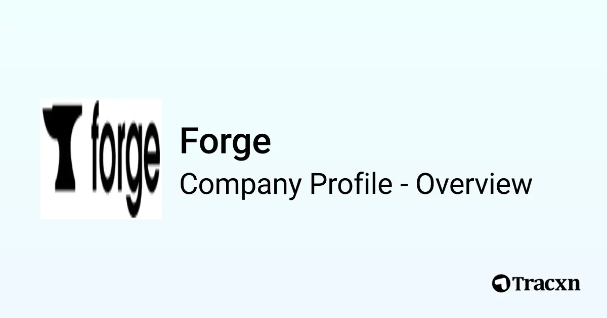 Forge - 2025 Company Profile, Team, Funding & Competitors - Tracxn
