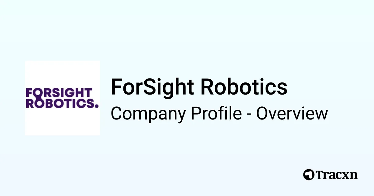 ForSight Robotics - 2025 Company Profile, Team, Funding & Competitors - Tracxn