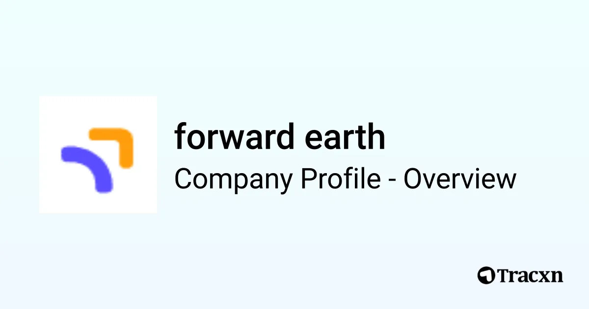forward earth - 2025 Company Profile, Team, Funding & Competitors - Tracxn