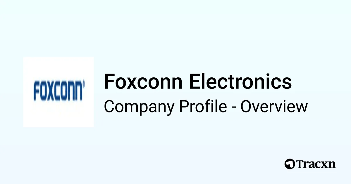 Foxconn Electronics - 2025 Company Profile, Team, Funding, Competitors ...