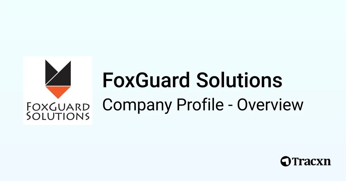 FoxGuard Solutions - 2025 Company Profile, Team, Funding & Competitors - Tracxn