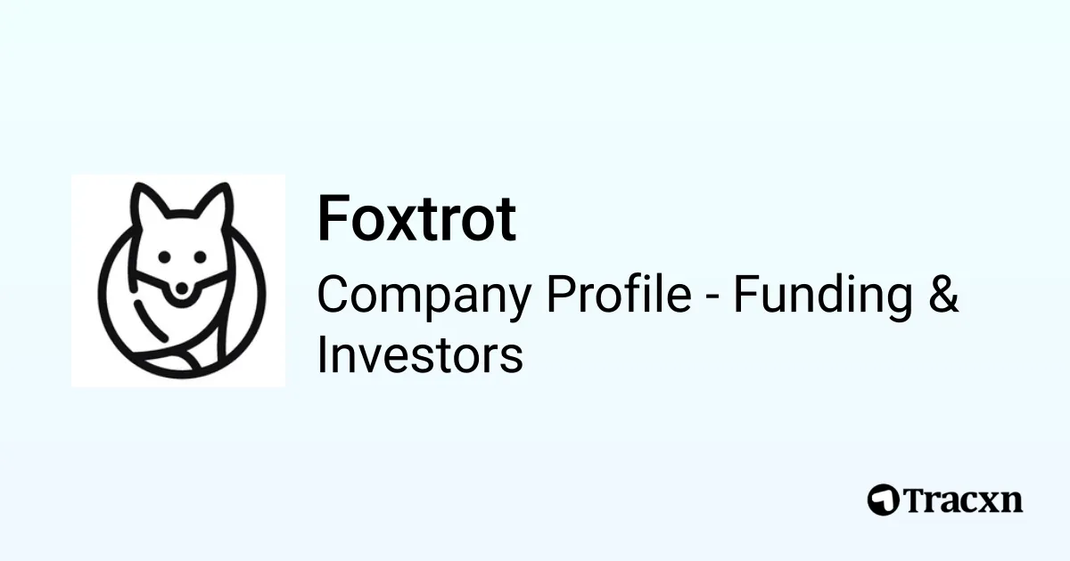 Foxtrot - 2025 Funding Rounds & List of Investors - Tracxn
