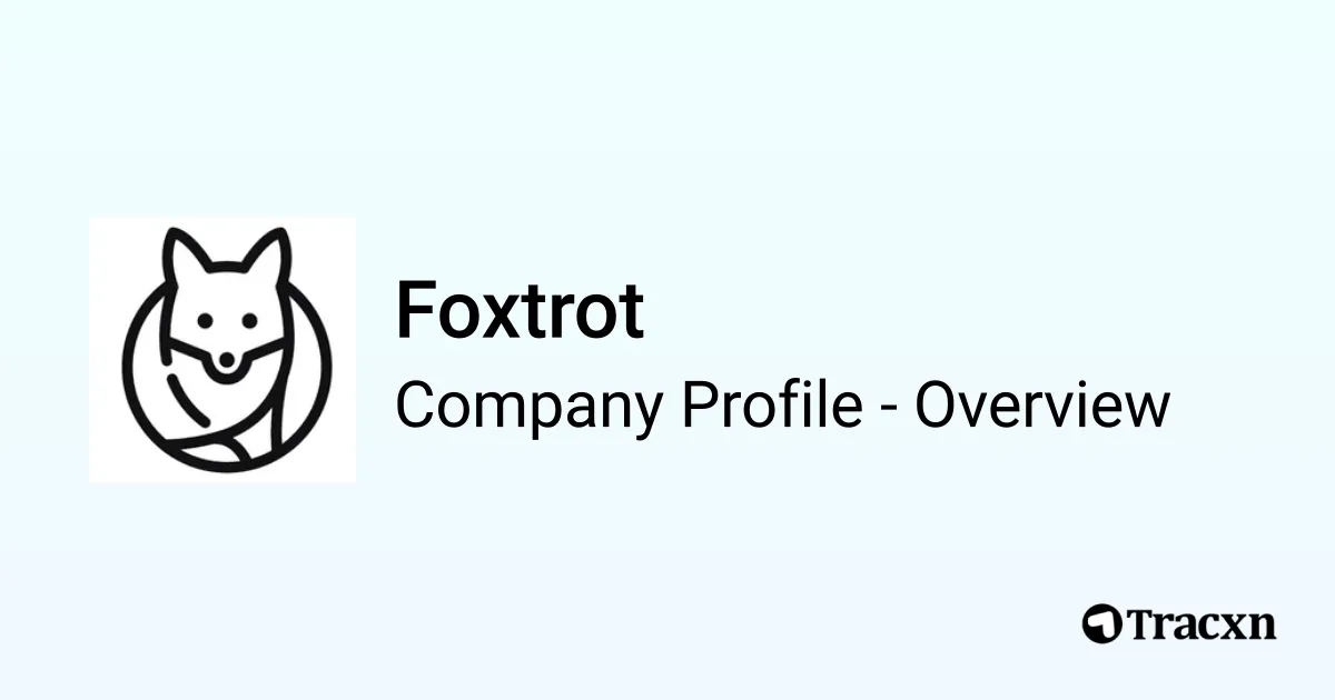 Foxtrot - 2025 Company Profile, Team, Funding & Competitors - Tracxn