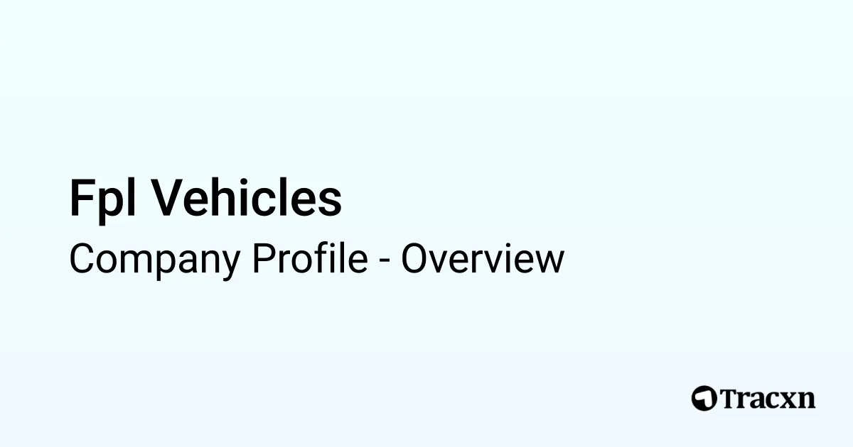 Fpl Vehicles - 2025 Company Profile, Team & Competitors - Tracxn