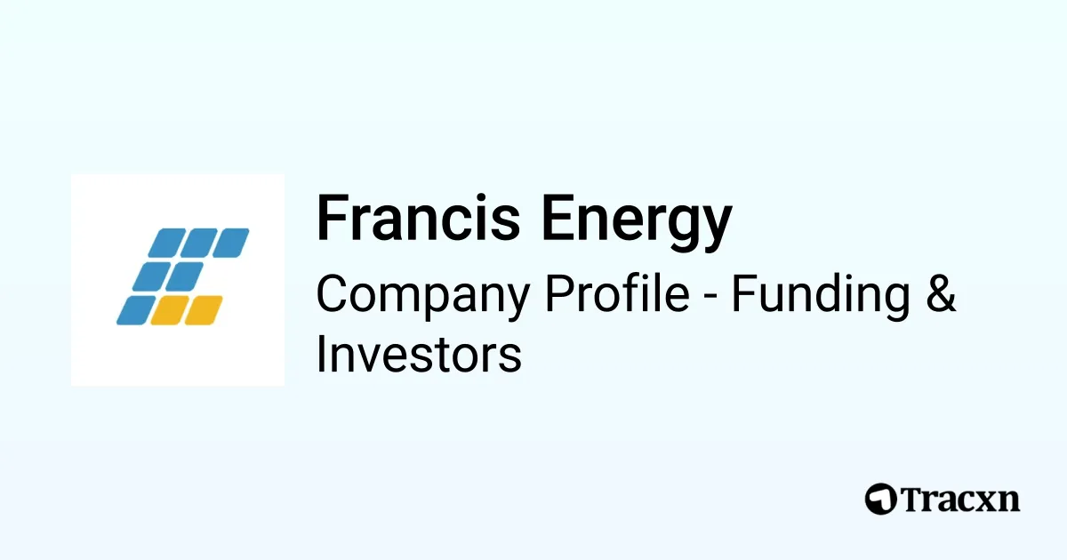 Francis Energy - 2025 Funding Rounds & List of Investors - Tracxn