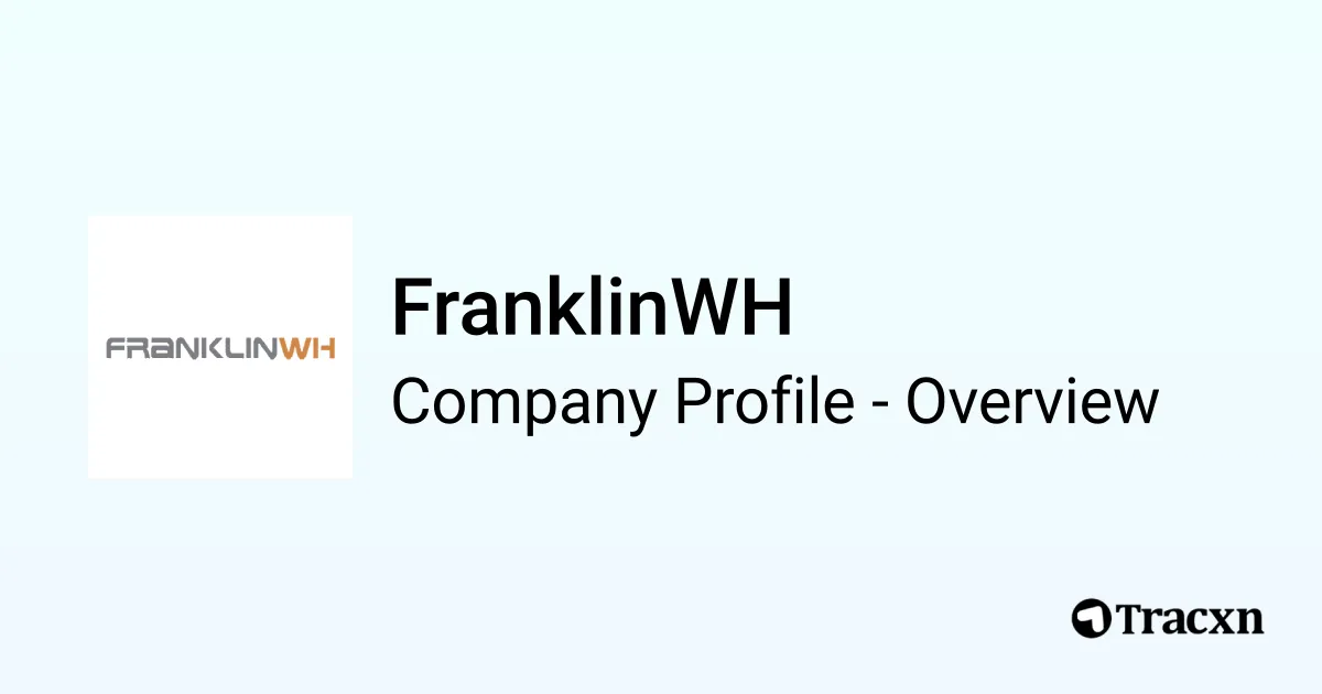 FranklinWH - 2025 Company Profile, Team, Funding & Competitors - Tracxn