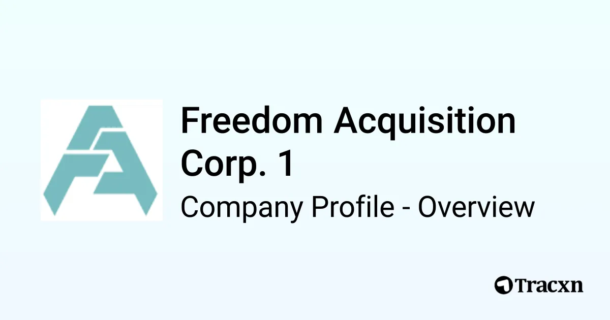Freedom Acquisition Corp. 1 - 2025 Company Profile, Team & Financials ...