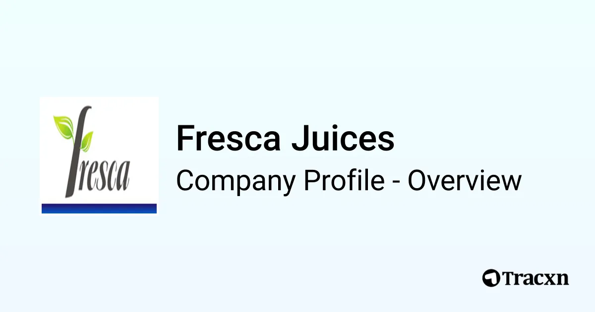 Fresca Juices - 2025 Company Profile, Team & Competitors - Tracxn