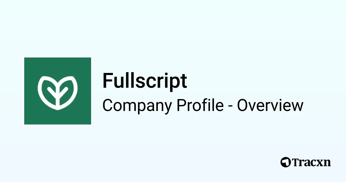Fullscript - 2025 Company Profile, Team, Funding & Competitors - Tracxn
