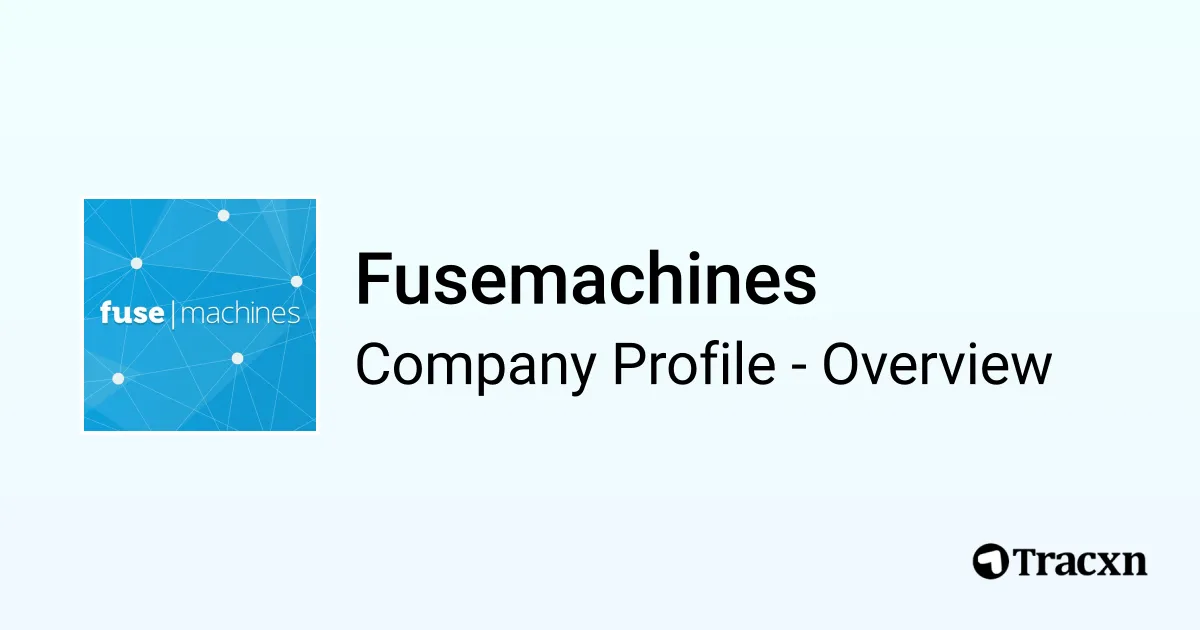 Fusemachines - 2025 Company Profile, Team, Funding & Competitors - Tracxn