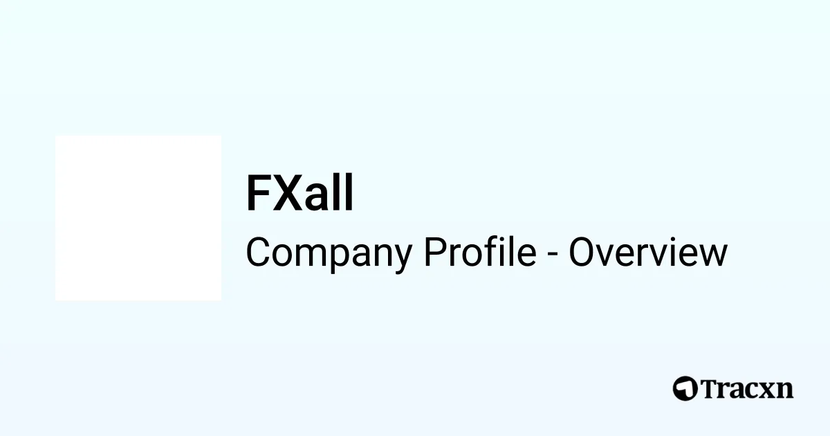 FXall - 2025 Company Profile, Team, Funding & Competitors - Tracxn