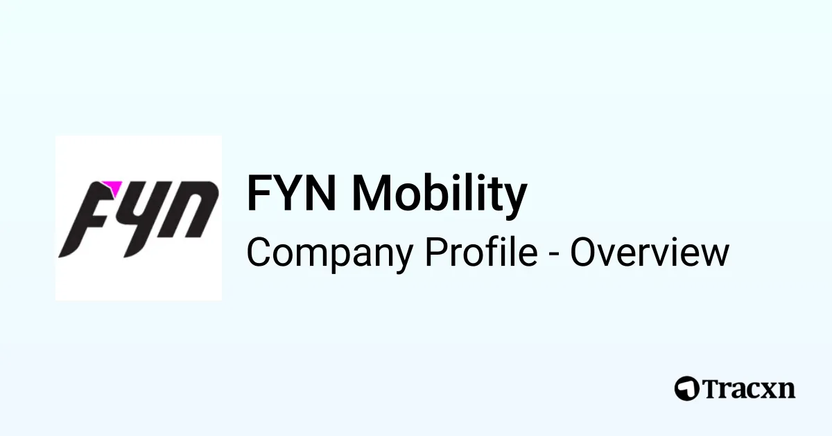 FYN Mobility - 2025 Company Profile, Team, Funding, Competitors ...
