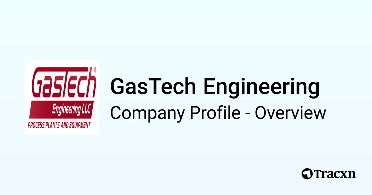 GasTech Engineering - 2025 Company Profile & Competitors - Tracxn