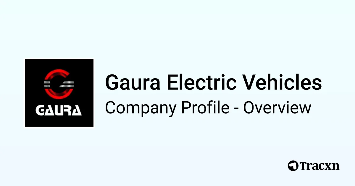 Gaura Electric Vehicles - 2026 Company Profile, Team, Competitors ...
