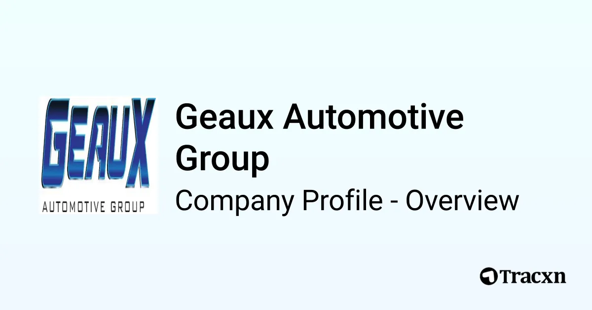 Geaux Automotive Group - 2025 Company Profile & Competitors - Tracxn