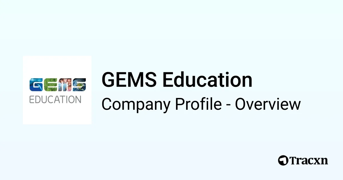 GEMS Education - 2026 Company Profile, Team, Funding & Competitors - Tracxn