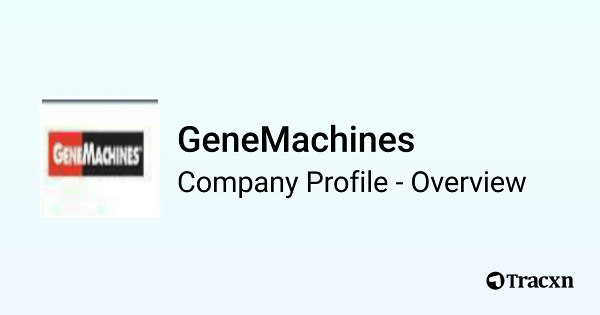 GeneMachines - 2025 Company Profile, Team, Funding & Competitors - Tracxn