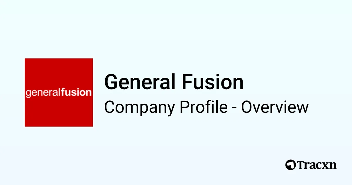 General Fusion - 2026 Company Profile, Team, Funding & Competitors - Tracxn