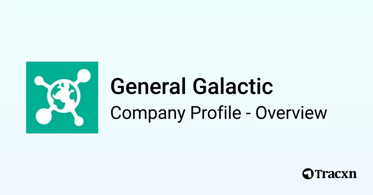 General Galactic - 2025 Company Profile, Funding & Competitors - Tracxn