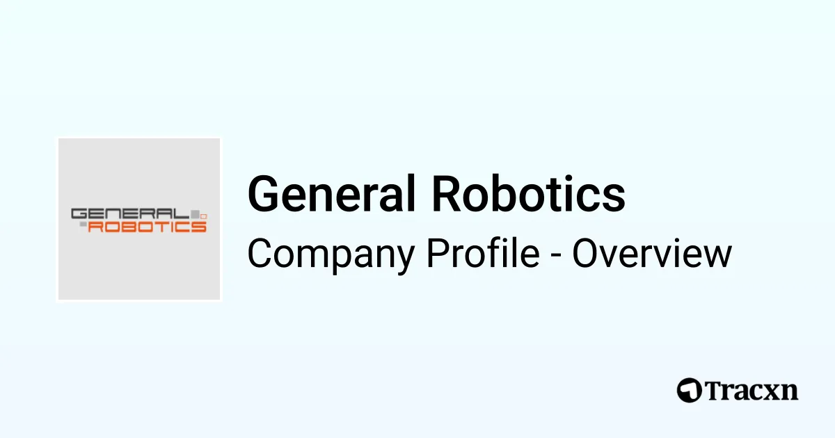 General Robotics - 2026 Company Profile, Funding & Competitors - Tracxn