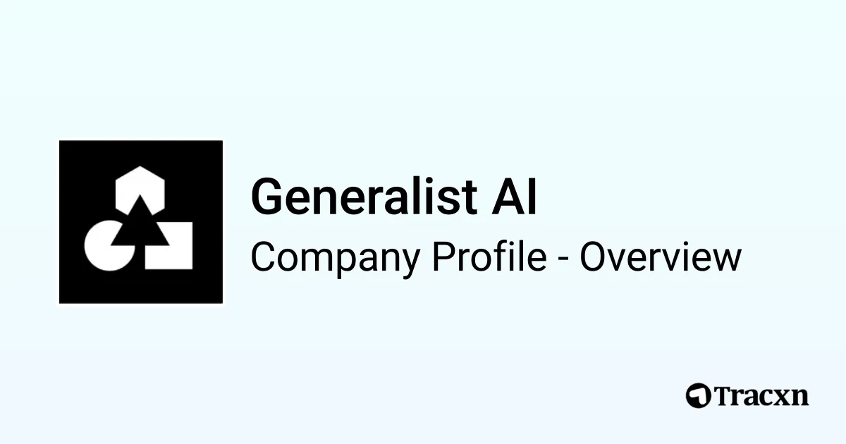 Generalist AI - 2025 Company Profile, Team, Funding & Competitors - Tracxn